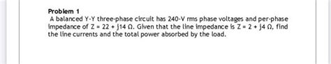 Solved Problem A Balanced YY Three Phase Circuit Has Chegg