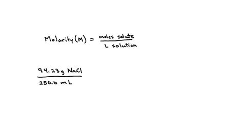 SOLVED A 94 23 G Sample Of NaCl Is Dissolved In 250 0ml Of Solution Calculate The Molarity Of
