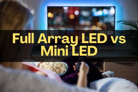 Full Array LED Vs Mini LED Which Is Better SZLEDWORLD