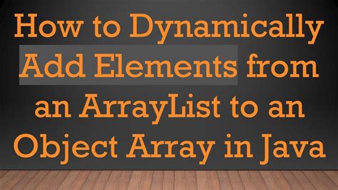 How To Dynamically Add Elements From An Arraylist To An Object Array In