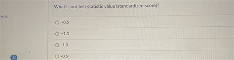 Solved What Is Our Test Statistic Value Standardized