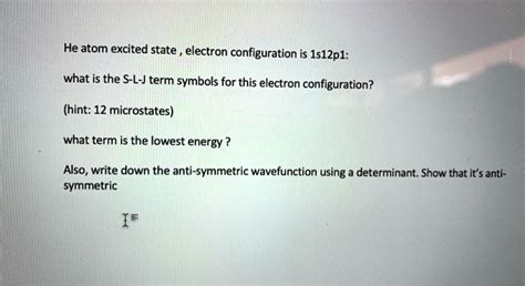 Solved The Atoms Excited State Electron Configuration Is 1s12p1