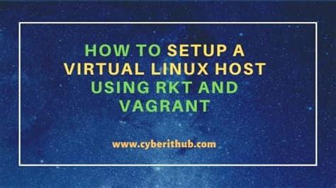 how to setup a virtual linux host using rkt and vagrant cyberithub