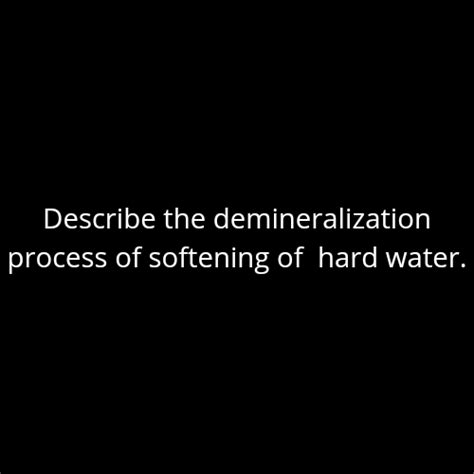 Describe The Demineralization Process Of Softening Of Hard Water