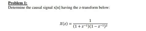Solved Problem 1 Determine The Causal Signal X N Having