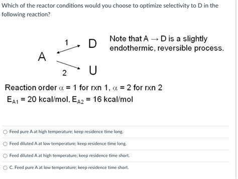 Solved Which Of The Reactor Conditions Would You Choose To Chegg Com