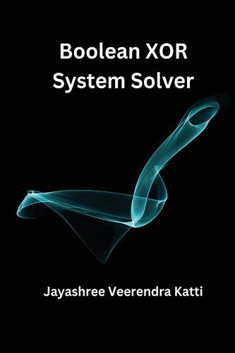 Boolean Xor System Solver A Book By Jayashree Veerendra Katti