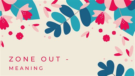 Zone Out Là Gì Và Cấu Trúc Cụm Từ Zone Out Trong Câu Tiếng Anh