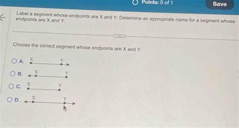 Points 0 Of 1 Save Label A Segment Whose Endpoints Are X And Y
