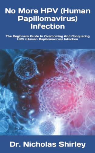 No More Hpv Human Papillomavirus Infection The Beginners Guide In Overcoming And Conquering