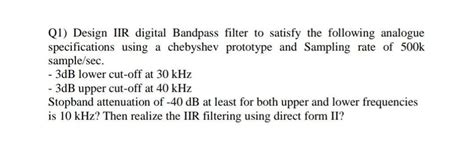 Q1 Design Iir Digital Bandpass Filter To Satisfy The