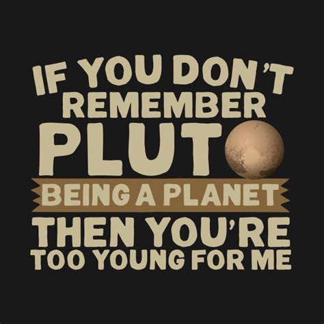 If You Dont Remember Pluto Being A Planet Pluto T Shirt Teepublic