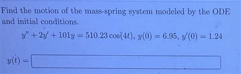 solved find the motion of the mass spring system modeled by