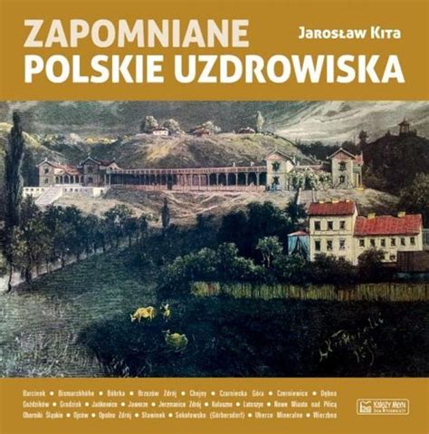 Zapomniane Polskie Uzdrowiska Jarosław Kita Arenapl