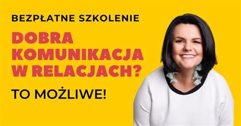 Jak mieć dobrą komunikację w relacjach Szkolenie z dr Anną Saj