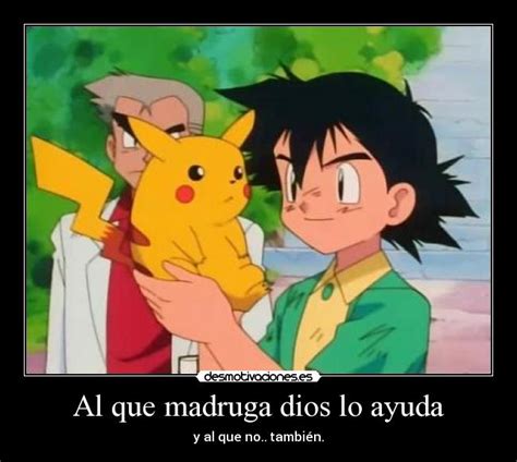 Al Que Madruga Dios Lo Ayuda Desmotivaciones