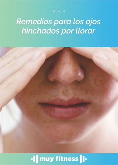 Aprende A Desinflamar Los Ojos Hinchados Por Llorar Con Estos Remedios