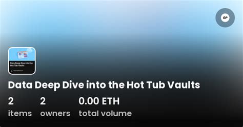 Data Deep Dive Into The Hot Tub Vaults Collection Opensea