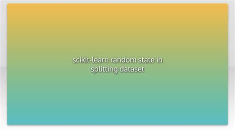 Scikit Learn Random State In Splitting Dataset YouTube