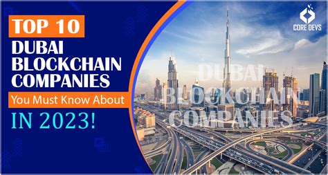 Top 10 Dubai Blockchain Companies You Must Know About In 2023 Core