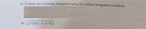 Solved A ﻿evaluate The Following Integration Using The