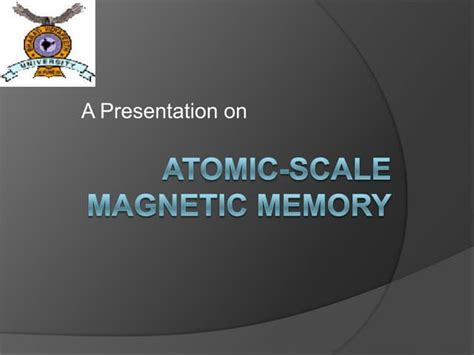 Atomic Scale Magnetic Memory Ppt
