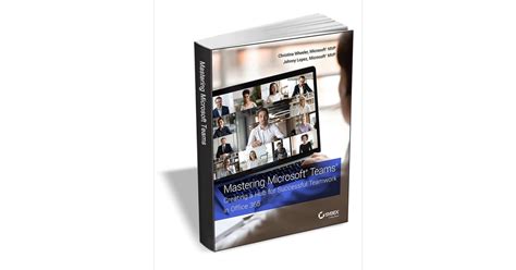 Mastering Microsoft Teams Creating A Hub For Successful Teamwork In