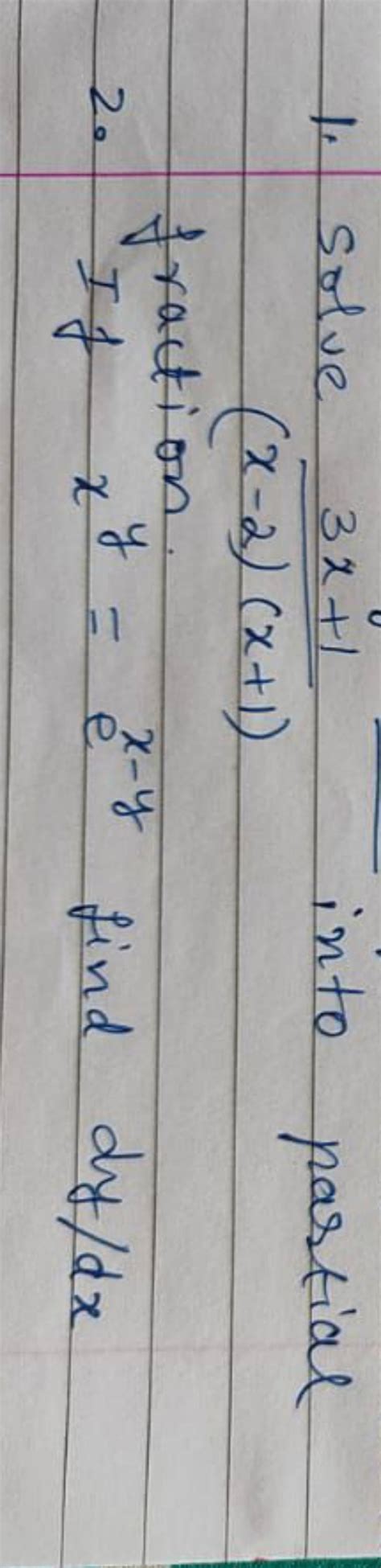 1 Solve X2 X 1 3x 1 Into Partial Fraction 2 If Xy Exy Find Dy Dx