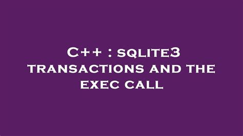 C Sqlite3 Transactions And The Exec Call Youtube