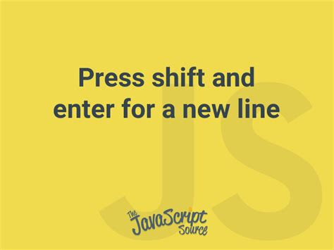 Press Shift And Enter For A New Line Javascriptsource