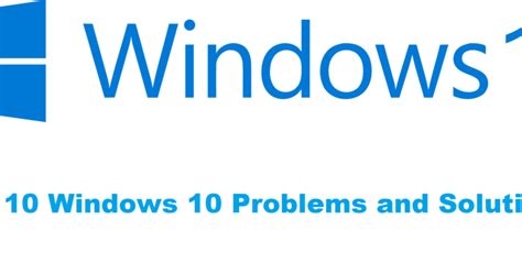 Top 10 Common Windows 10 Problems And Solutions