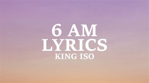 King Iso 6 AM Lyrics YouTube