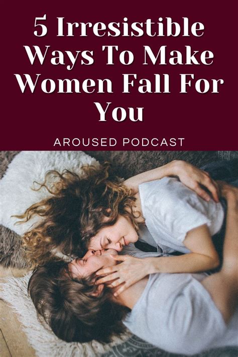 Irresistible Ways To Make Women Fall For You Podcasts Fall For You Today Episode