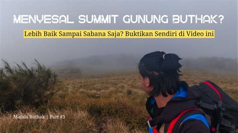 Gunung Buthak 3 Summit Yang Menyiksa Sampai Kram Viewnya Tidak