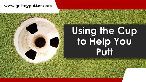 Using The Cup To Help You Putt