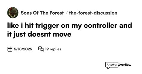 Like I Hit Trigger On My Controller And It Just Doesnt Move Sons Of The Forest