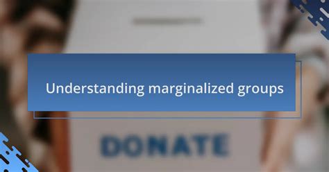 How I Connected With Marginalized Groups