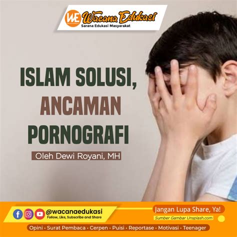 Islam Solusi Ancaman Pornografi Wacana Edukasi