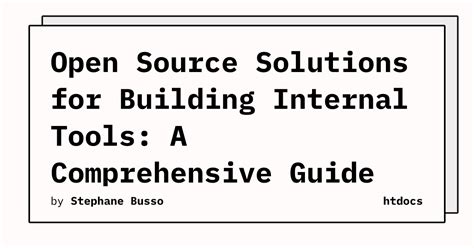 Open Source Solutions For Building Internal Tools A Comprehensive Guide