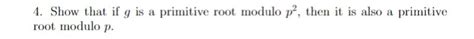 solved 4 show that if g is a primitive root modulo p2 then
