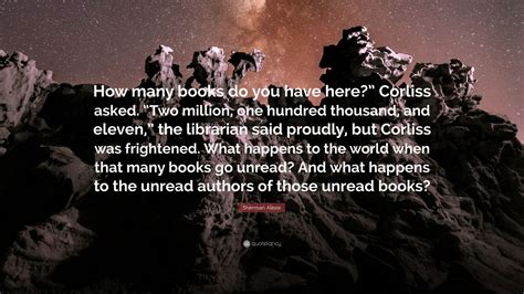 Sherman Alexie Quote How Many Books Do You Have Here” Corliss Asked