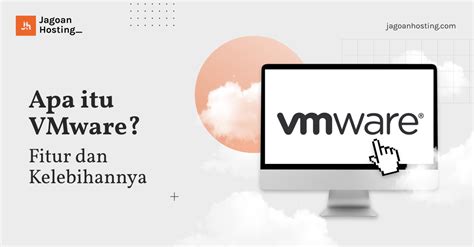 Apa Itu Vmware Fitur Cara Kerja Dan Kelebihannya