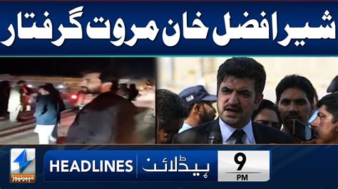 Sher Afzal Khan Marwat Arrest Headlines 9 Pm 8 December 2023
