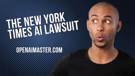 The New York Times Ai Lawsuit Open Ai Master