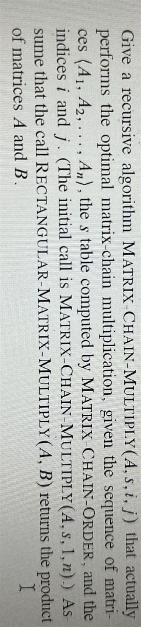 Solved Give A Recursive Algorithm MATRIX CHAIN MULTIPLY Chegg