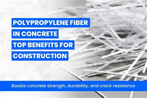 Polypropylene Fiber In Concrete Top Benefits For Construction