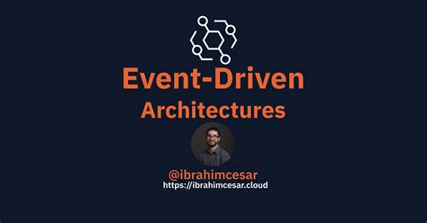 Event Driven Architectures — Ibrahim Cesar
