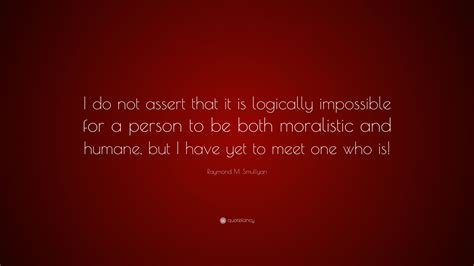 Raymond M Smullyan Quote I Do Not Assert That It Is Logically