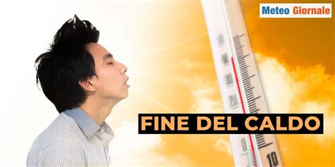 Meteo Fine Del Caldo Estremo Con FORTI TEMPORALI Ecco Quando METEO