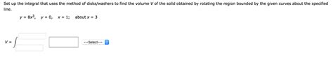 Solved Set Up The Integral That Uses The Method Of Chegg